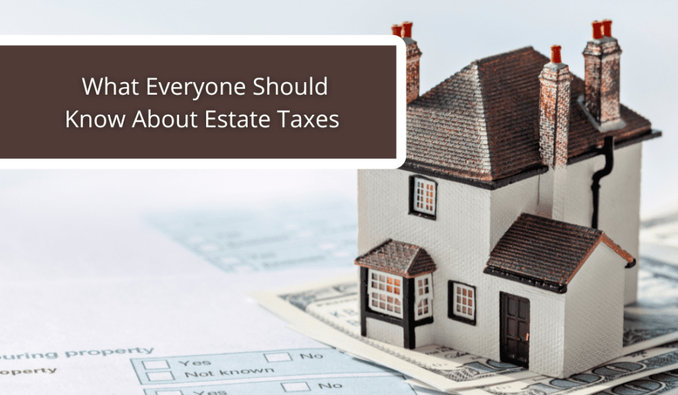What Everyone Should Know About Estate Taxes - Minton CPAs & Associates